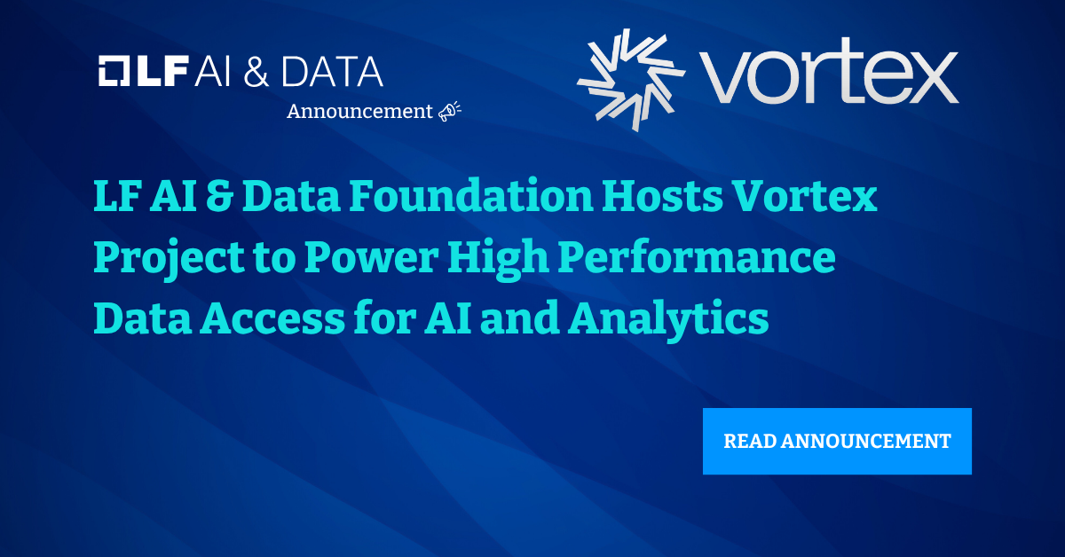 LF AI & Data Foundation Hosts Vortex Project to Power High Performance Data Access for AI and ...